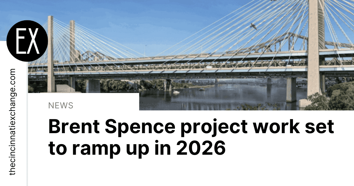 Brent Spence project work set to ramp up in 2026 | The Cincinnati Exchange