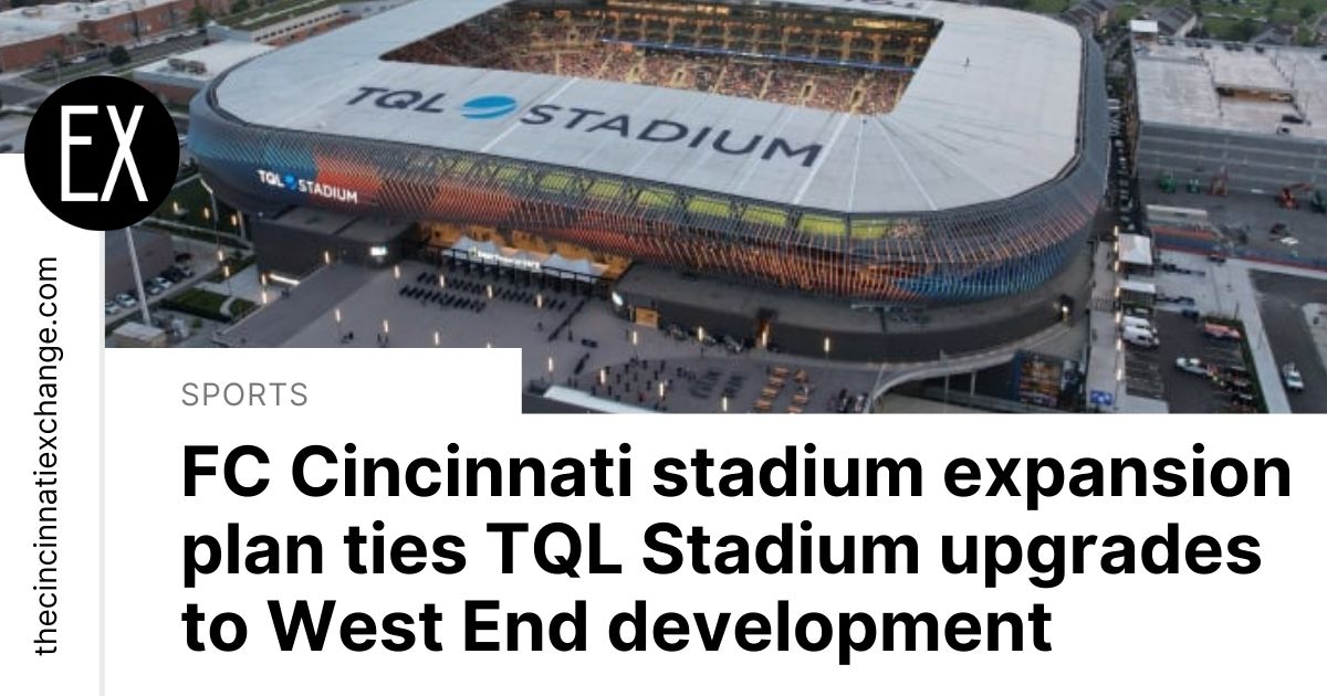 FC Cincinnati Stadium Expansion: What to Expect | The Cincinnati Exchange